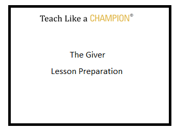 The Giver_Lesson 1_Lesson Plan_Lesson Preparation | Teach Like a Champion